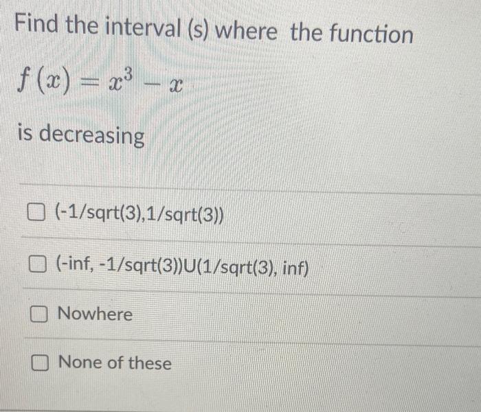 Solved Find the interval (s) where the function f(x)=x3−x is | Chegg.com