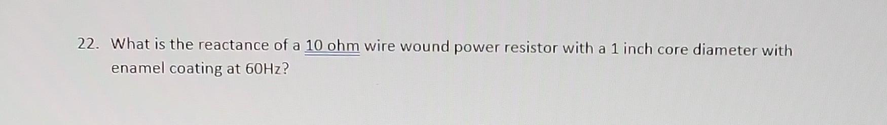Solved 2. What is the reactance of a 10 ohm wire wound power | Chegg.com