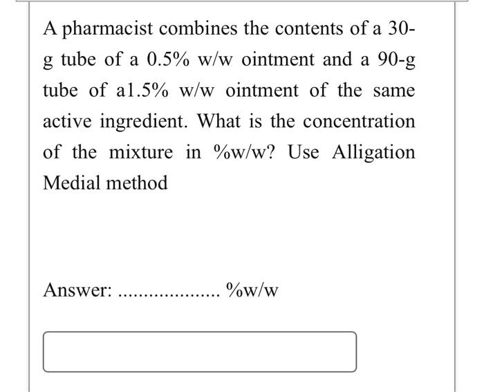 Solved A pharmacist combines the contents of a 30 g tube of | Chegg.com