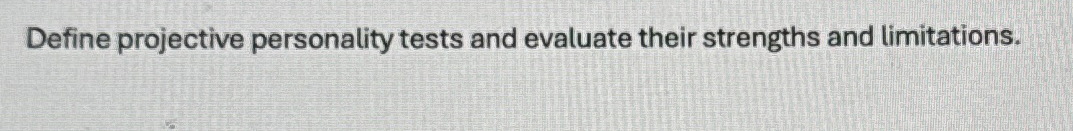 Solved Define projective personality tests and evaluate | Chegg.com
