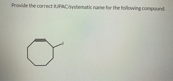 Solved Provide the correct IUPAC/systematic name for the | Chegg.com