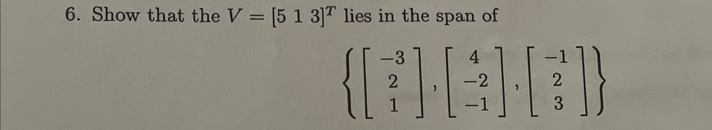 Solved Show that the V=[513]T ﻿lies in the span | Chegg.com