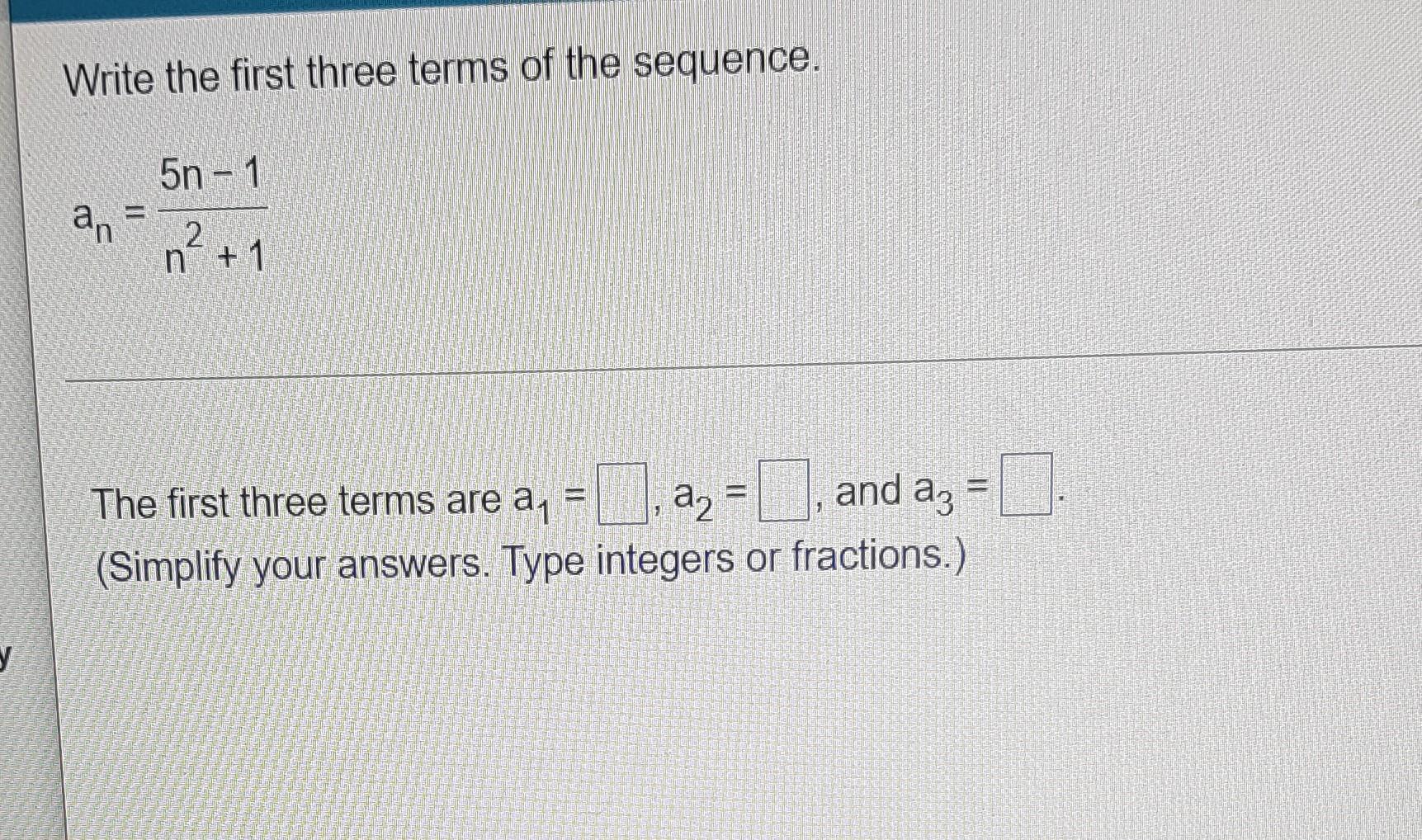 Solved Write the first three terms of the sequence. 5n -1 - | Chegg.com