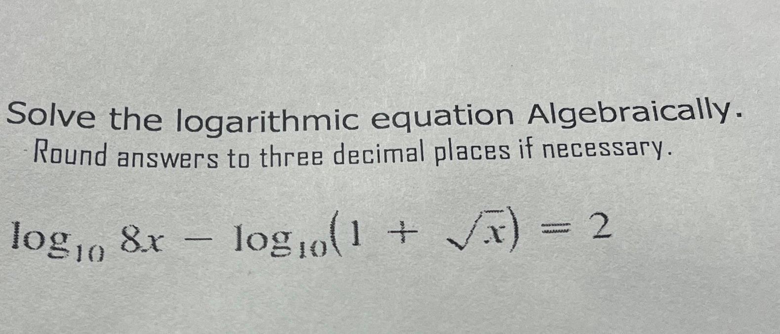 Solved Solve the logarithmic equation Algebraically. Round | Chegg.com