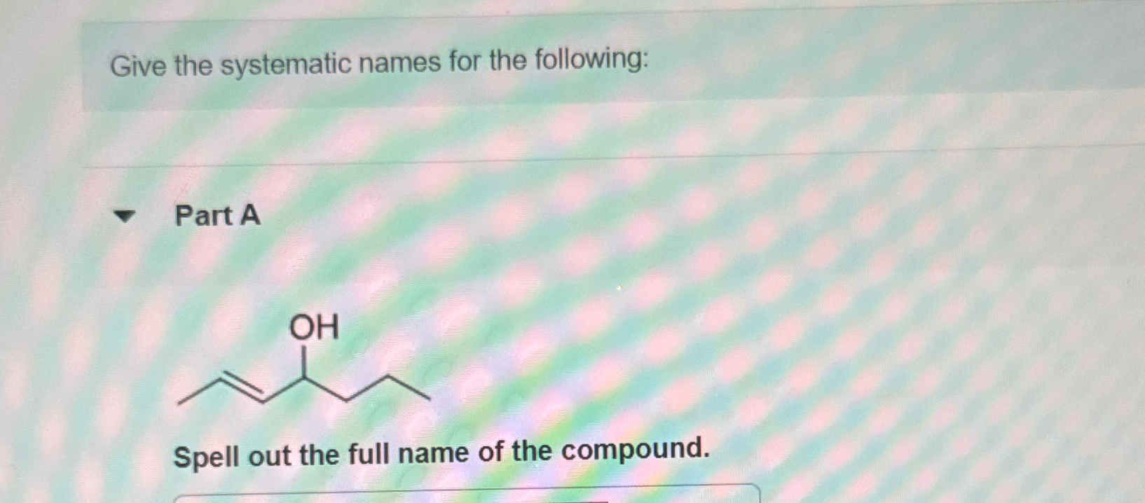 Solved Give the systematic names for the following:Part | Chegg.com