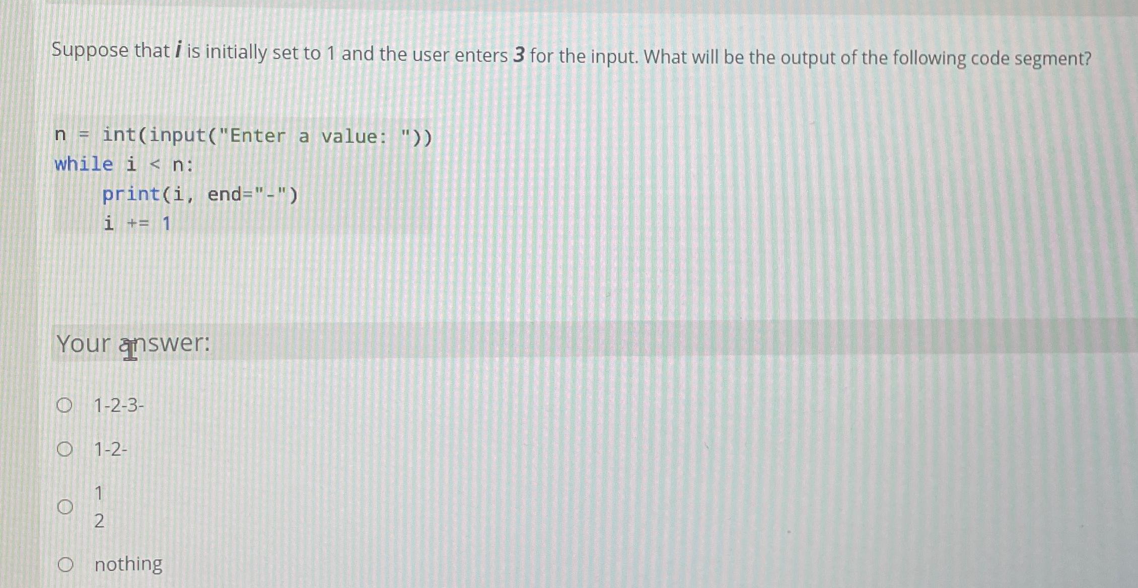 Solved Suppose that i ﻿is initially set to 1 ﻿and the user | Chegg.com
