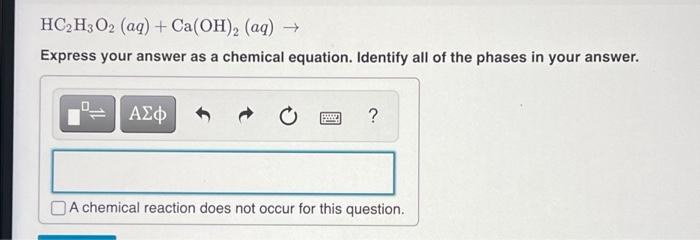 Solved HC2H3O2 (aq) + Ca(OH)2 (aq) → Express your answer as | Chegg.com