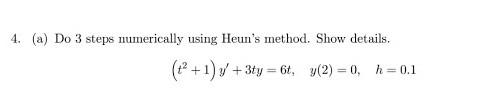 Solved 4. (a) Do 3 steps numerically using Heun's method. | Chegg.com