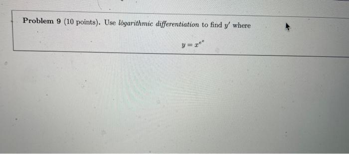 Solved Problem 9 (10 points). Use logarithmic | Chegg.com