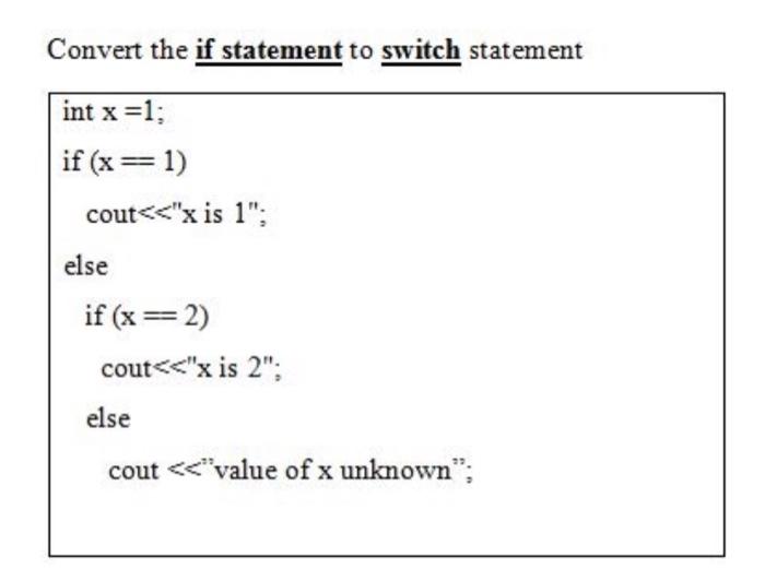 Solved Convert the if statement to switch statement int x | Chegg.com