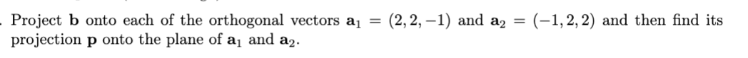 [Solved]: Project b onto each of the orthogonal vectors a_(1