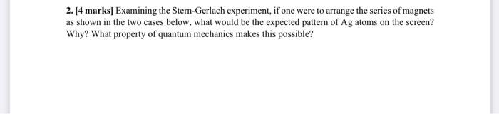 Solved 2.14 marks] Examining the Stem-Gerlach experiment, if | Chegg.com