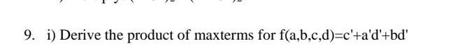 Solved 9. i) Derive the product of maxterms for | Chegg.com