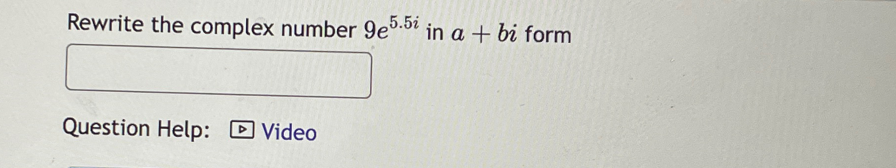 Solved Rewrite the complex number 9e5.5i ﻿in a+bi | Chegg.com