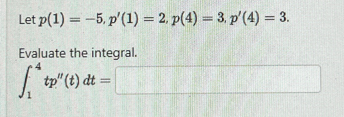 Solved Let p(1)=-5,p'(1)=2,p(4)=3,p'(4)=3.Evaluate the | Chegg.com Solved Let p(1)=-5,p'(1)=2,p(4)=3,p'(4)=3.Evaluate the | Chegg.com