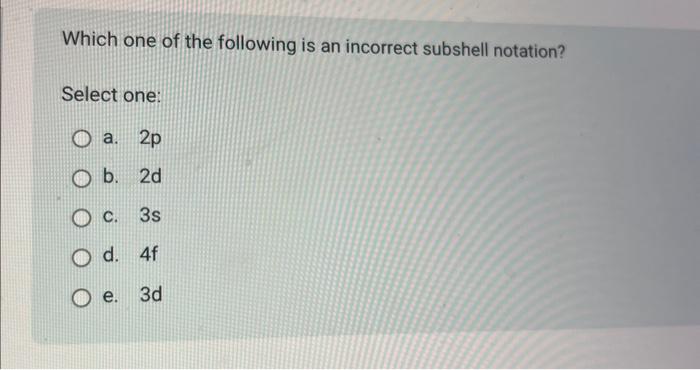Solved Which one of the following is an incorrect subshell | Chegg.com
