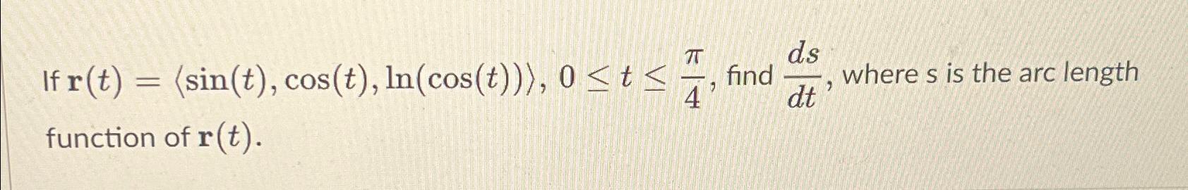 Solved If r(t)=(:sin(t),cos(t),ln(cos(t)):),0≤t≤π4, ﻿find | Chegg.com