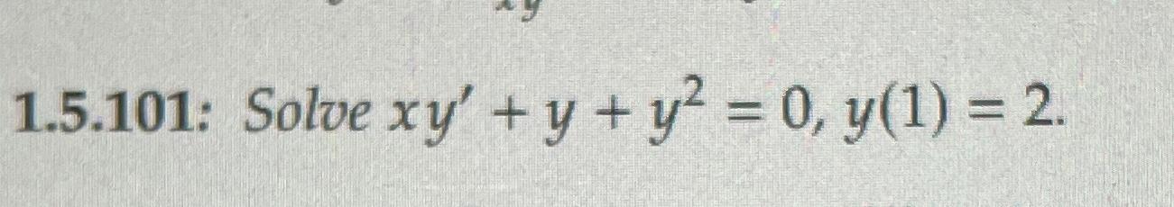 Solved 1.5.101: Solve xy'+y+y2=0,y(1)=2. | Chegg.com