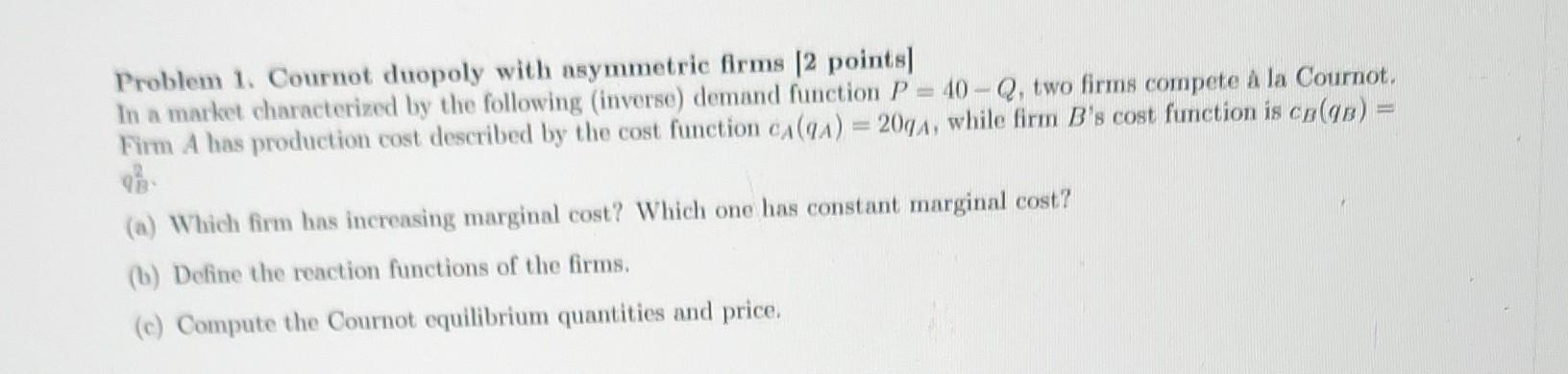 Solved Problem 1. Cournot duopoly with asymmetric firms 2 | Chegg.com