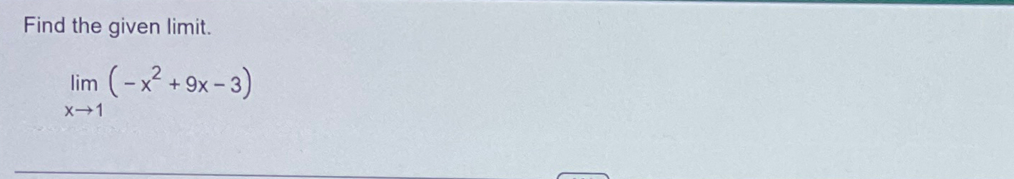 Solved Find the given limit.limx→1(-x2+9x-3) | Chegg.com