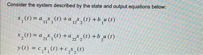 Solved Consider the system described by the state and output | Chegg.com