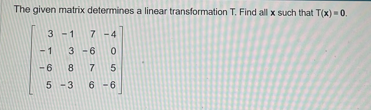 Solved The given matrix determines a linear transformation | Chegg.com