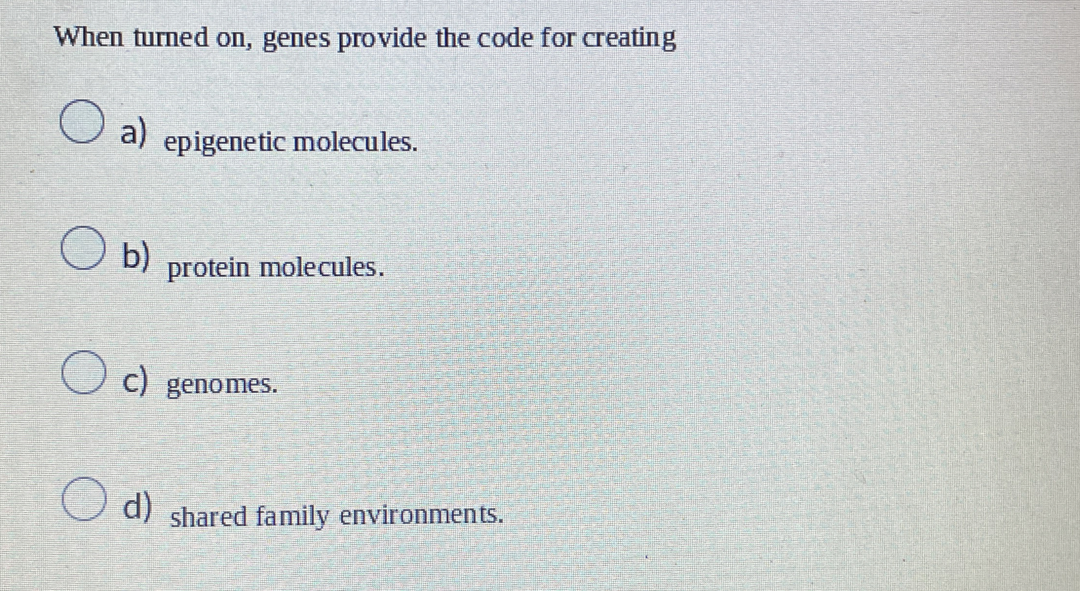 Solved When turned on, ﻿genes provide the code for | Chegg.com