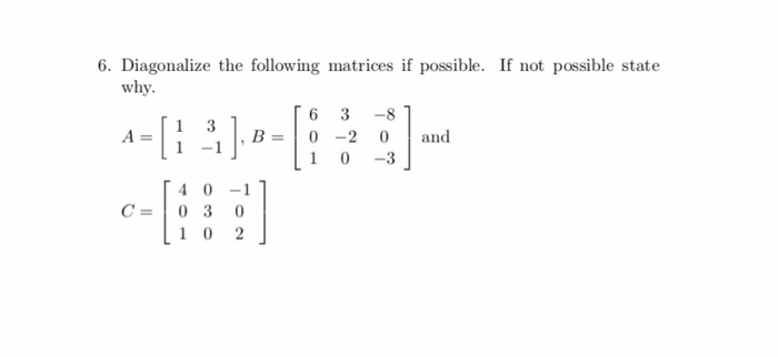 Solved 6. Diagonalize the following matrices if possible. If | Chegg.com