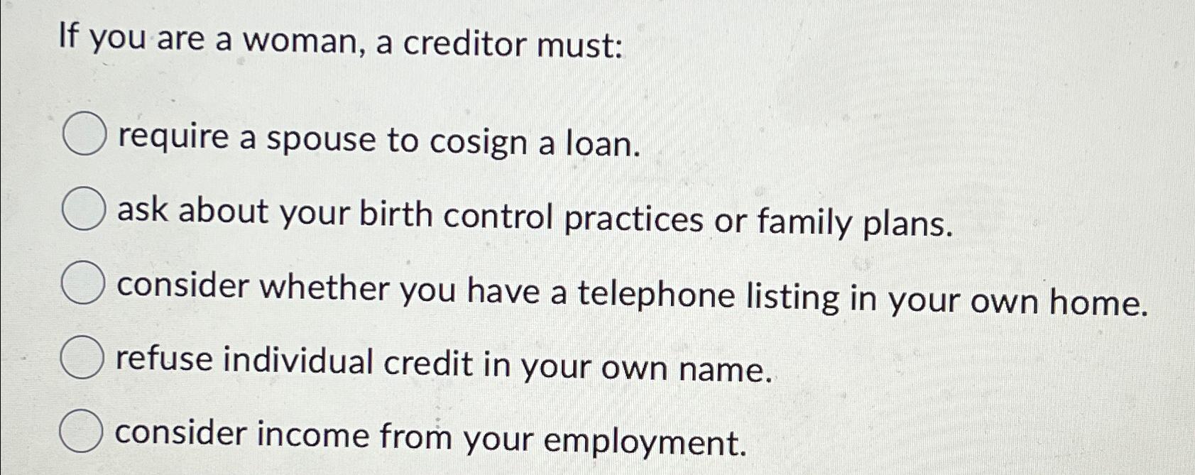 Solved If you are a woman, a creditor must:require a spouse | Chegg.com