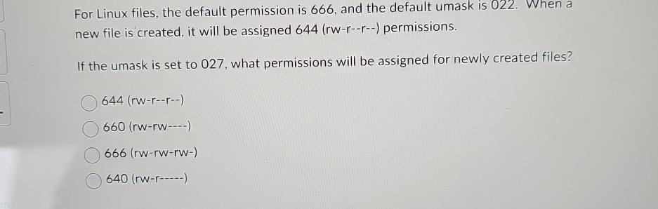 Solved For Linux files, the default permission is 666 , ﻿and | Chegg.com