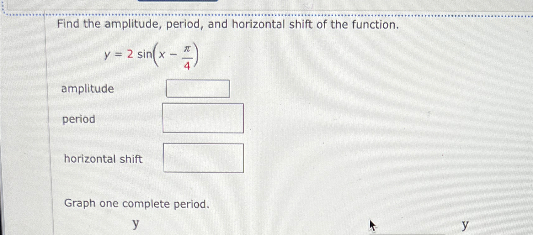 Solved Find the amplitude, period, and horizontal shift of | Chegg.com