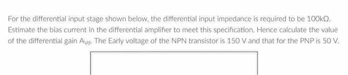 Solved For the differential input stage shown below, the | Chegg.com