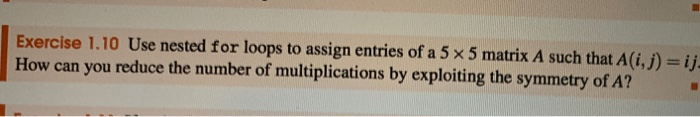 Solved Exercise 1.10 Use nested for loops to assign entries | Chegg.com