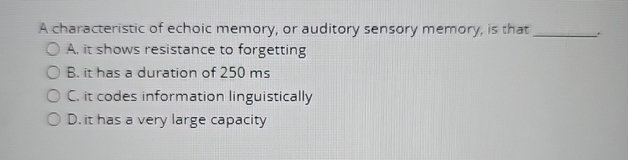Solved A characteristic of echoic memory, or auditory | Chegg.com