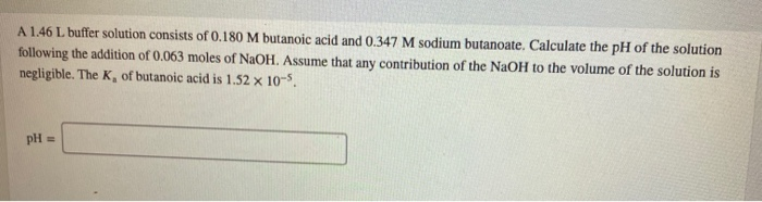 Solved A 1.46 L buffer solution consists of 0.180 M butanoic | Chegg.com