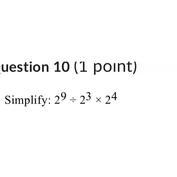 Solved uestion 10 (1 ﻿point)Simplify: 29÷23×24 | Chegg.com