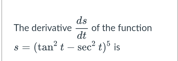 Solved ds The derivative of the function dt 2 = (tan? t – | Chegg.com