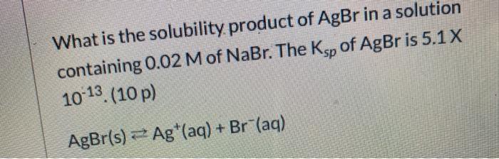 Solved What is the solubility product of AgBr in a solution | Chegg.com