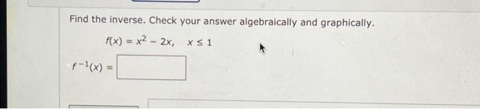 Solved Find the inverse. Check your answer algebraically and | Chegg.com