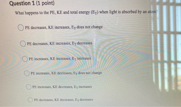Solved Question 1 (1 point) What happens to the PE, KE and | Chegg.com