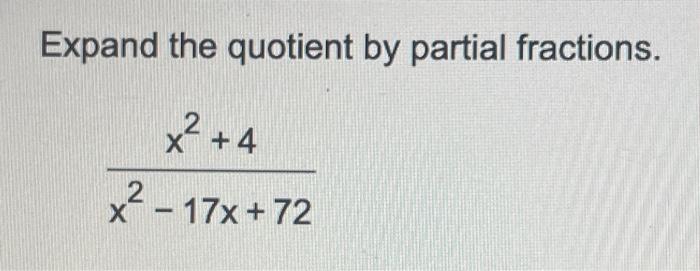 Solved Expand the quotient by partial fractions. | Chegg.com
