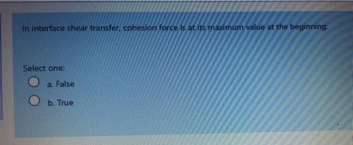 Solved In interface shear transfer cohesion force is at its | Chegg.com
