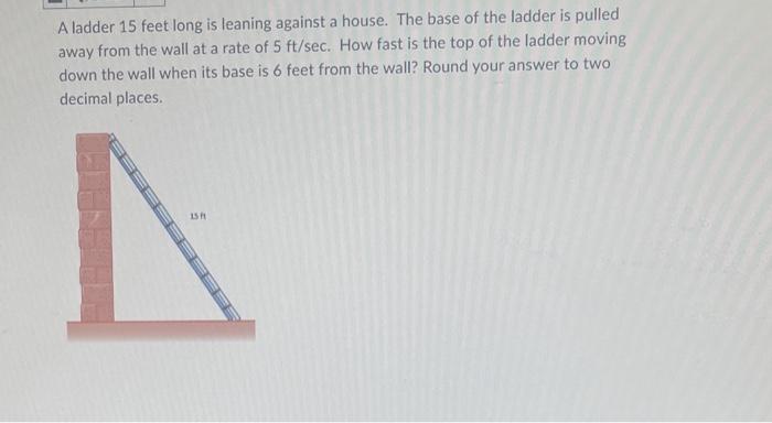 Solved A ladder 15 feet long is leaning against a house. The | Chegg.com