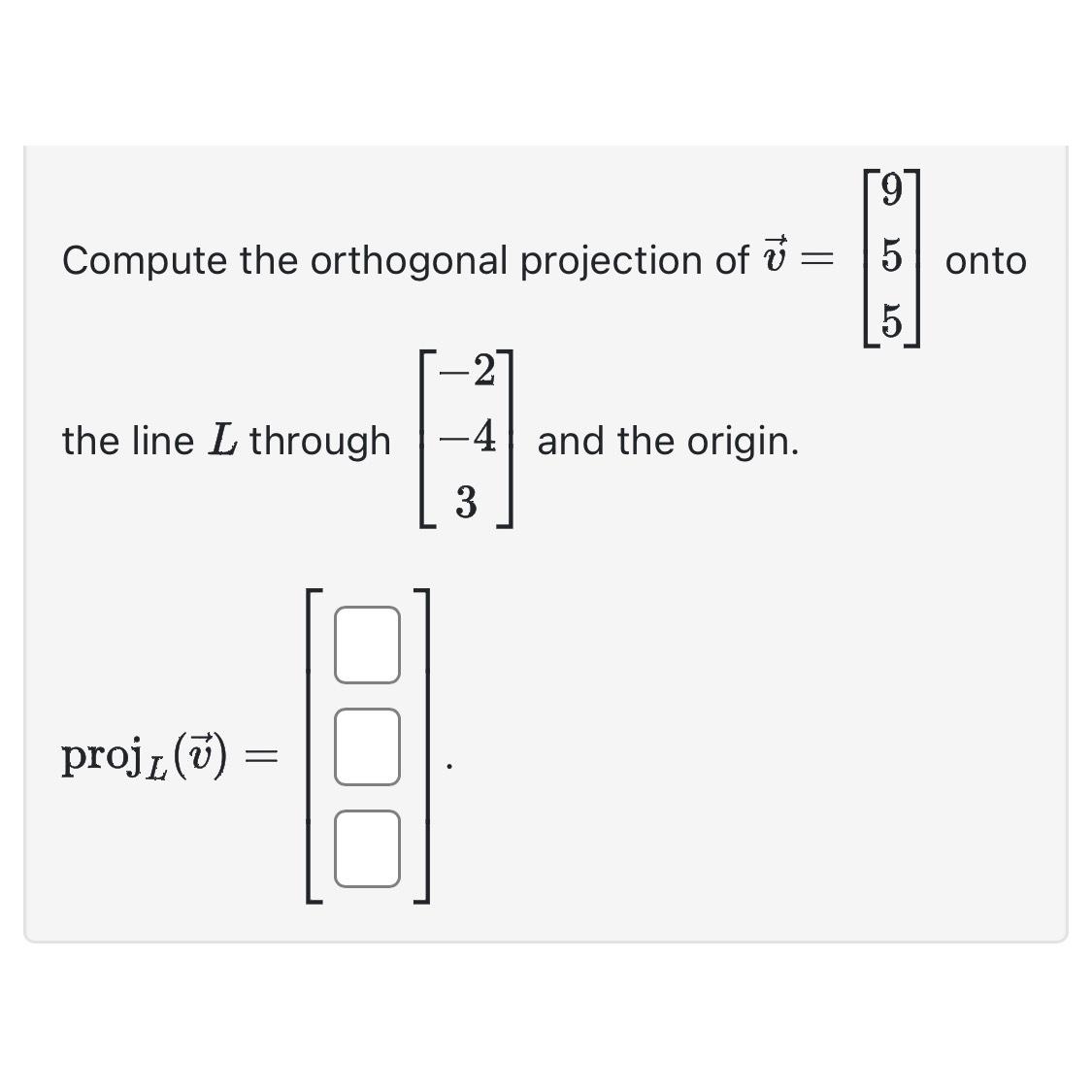 Solved Compute the orthogonal projection of vec(v)=[955] | Chegg.com