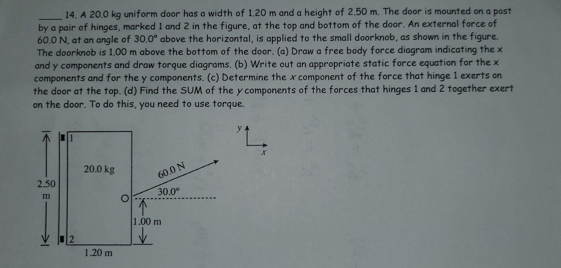 Solved 14. A 20.0 kg uniform door has a width of 1.20 m and | Chegg.com