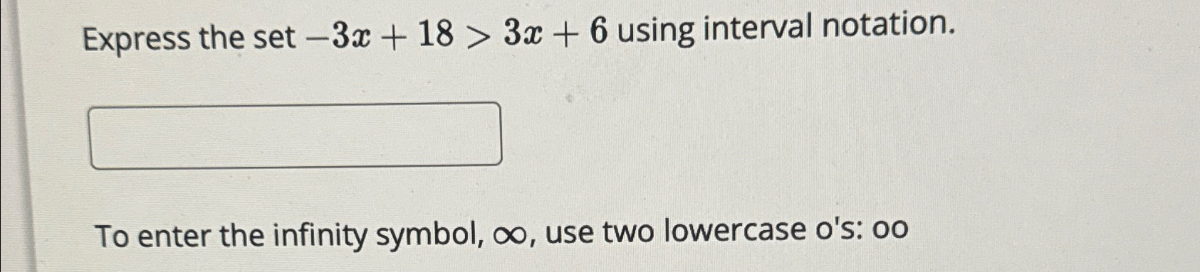 Solved Express the set -3x+18>3x+6 ﻿using interval | Chegg.com