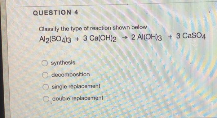 Solved QUESTION 4 Classify the type of reaction shown below | Chegg.com