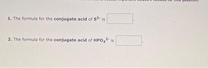 Solved 1. The formula for the conjugate acid of S2− is 2. | Chegg.com