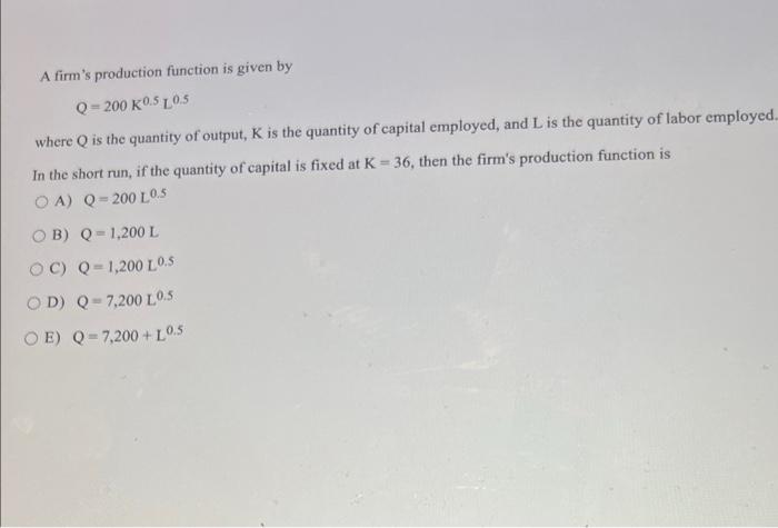 Solved A firm's production function is given by Q=200 K0.5 | Chegg.com