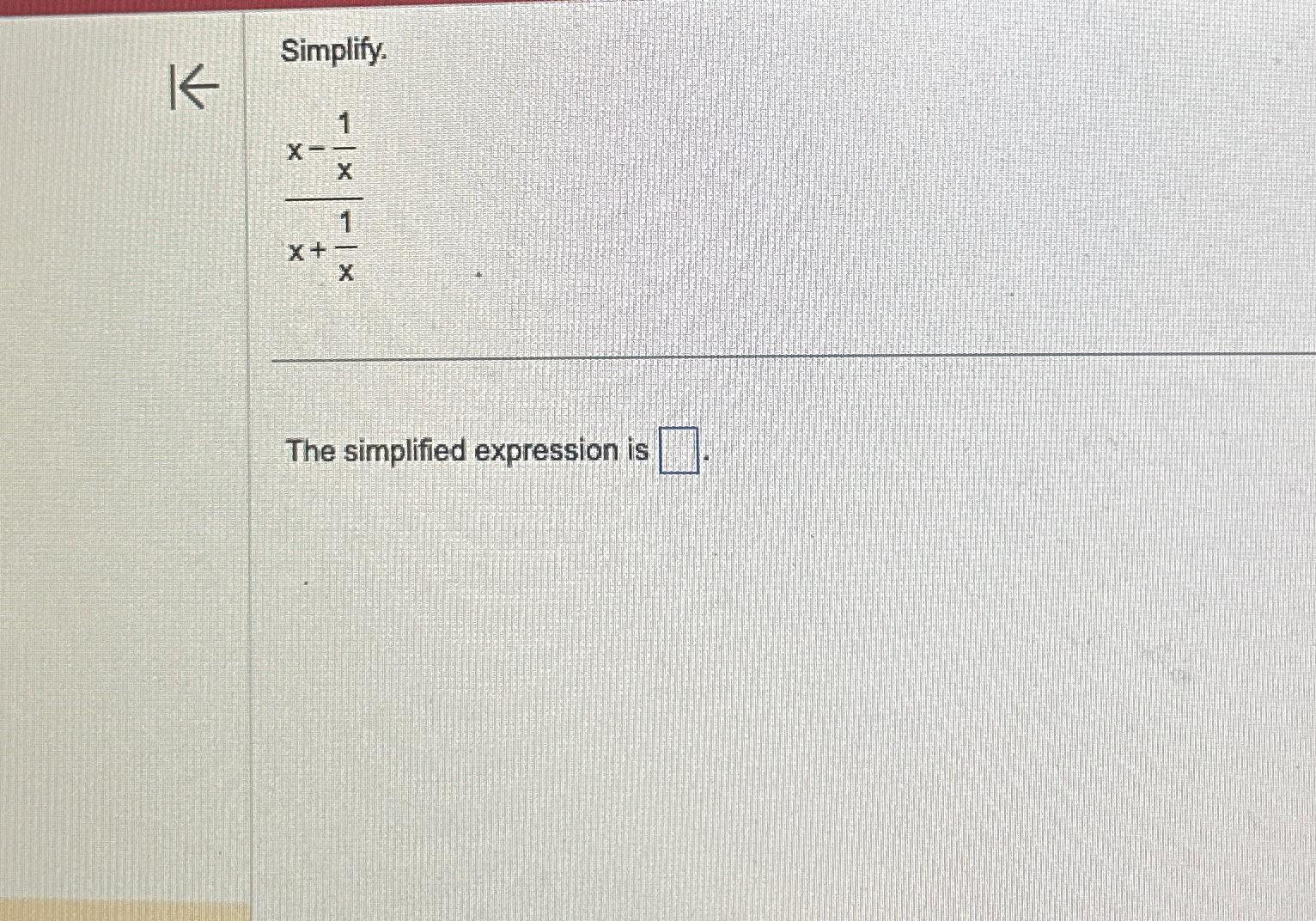 Solved Simplify.x-1xx+1xThe simplified expression is | Chegg.com